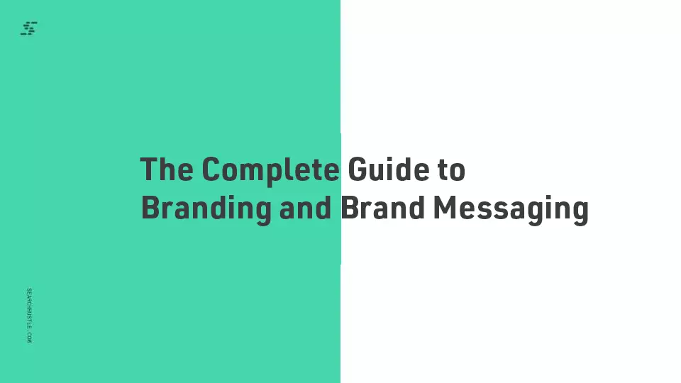 Complete Guide to Branding and Brand Messaging by Search Hustle